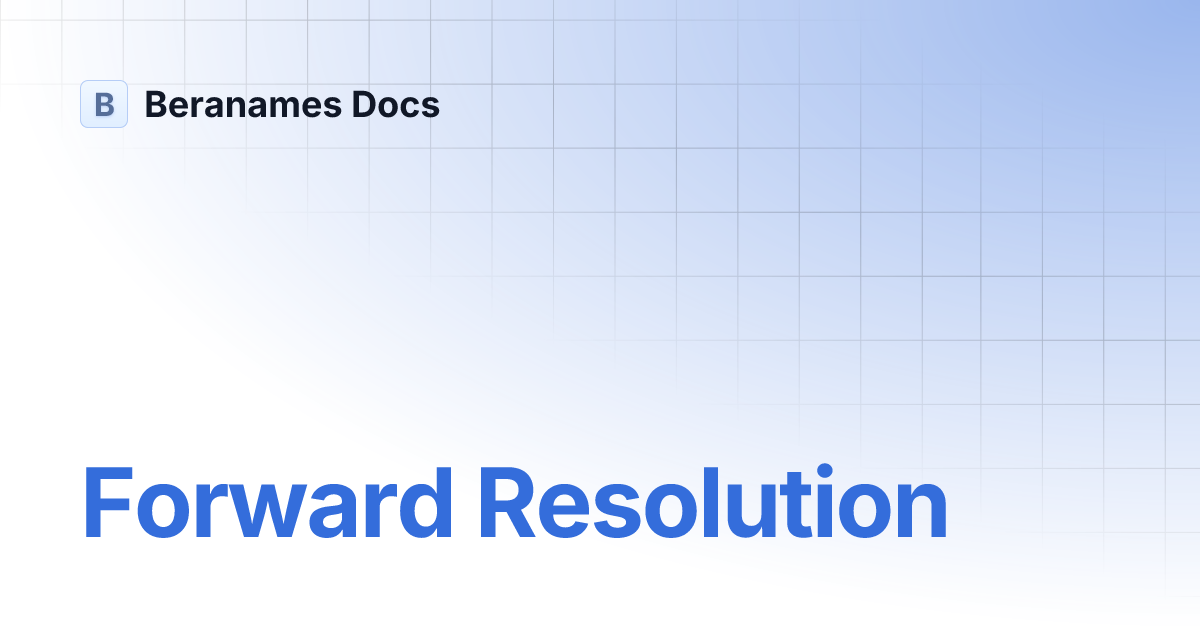 Forward Resolution | Beranames Docs